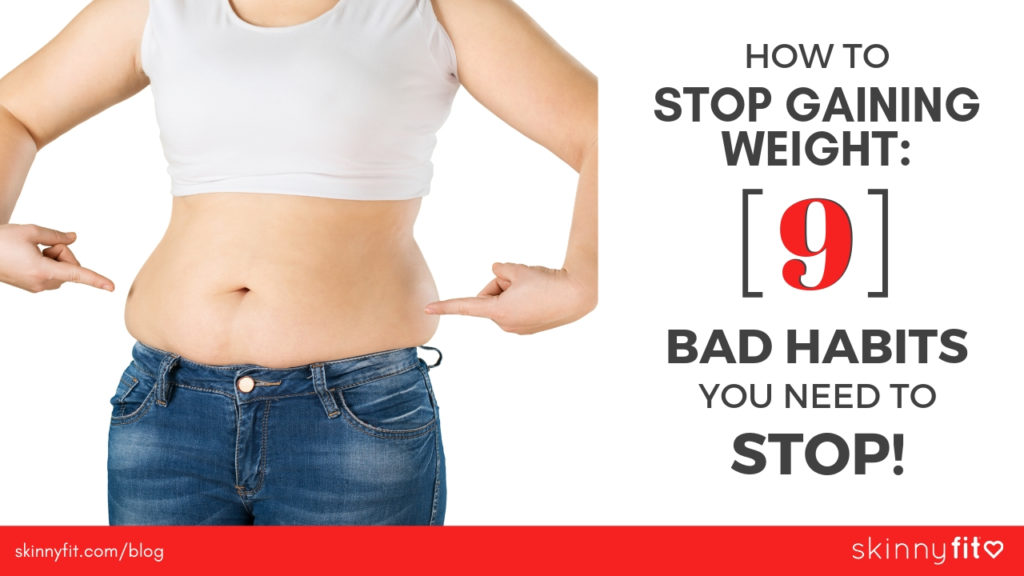How To Stop Gaining Weight (9 Bad Habits You Need To STOP!)