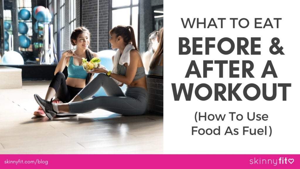 What To Eat Before & After A Workout (How To Use Food As Fuel)