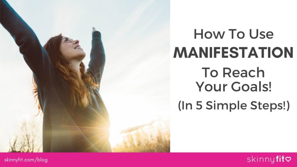 How To Use Manifestation To Reach Your Goals (In 5 Simple Steps!)